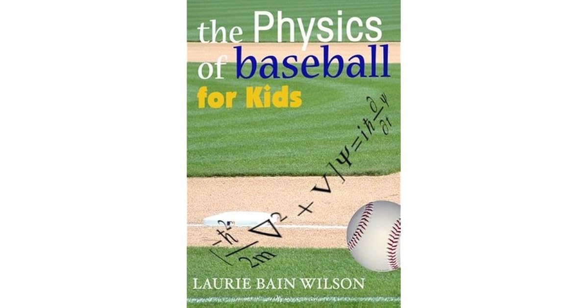 The Physics of Baseball for Kids by Laurie Wilson