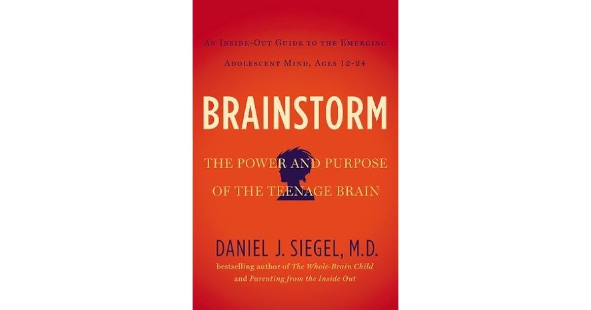 Brainstorm: The Power and Purpose of the Teenage Brain by Daniel J. Siegel