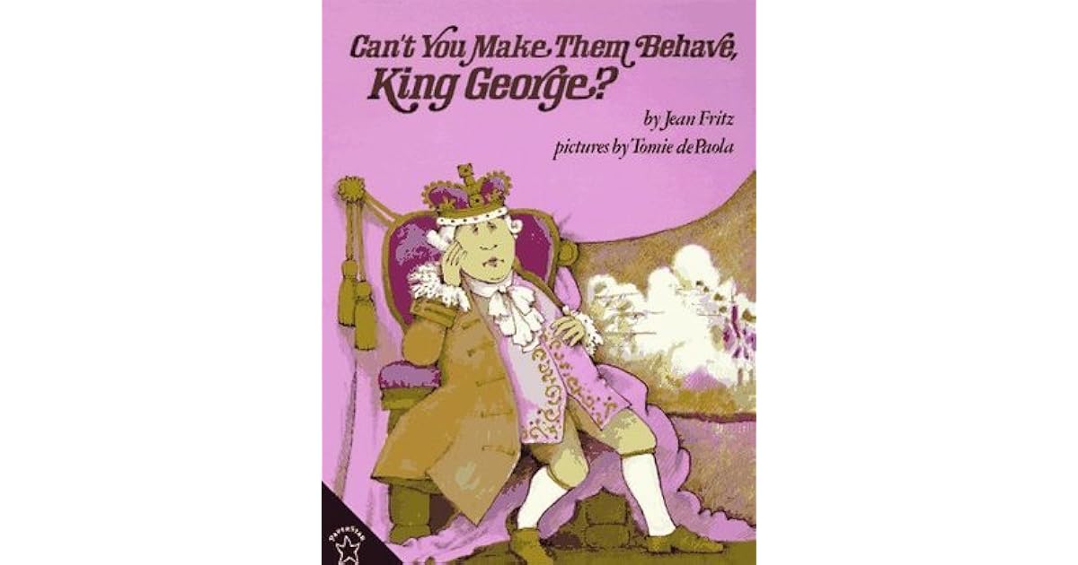 Can't You Make Them Behave, King George? by Jean Fritz