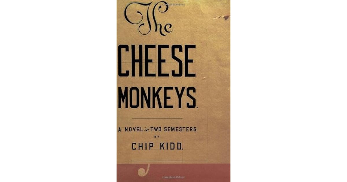 The Cheese Monkeys: A Novel in Two Semesters by Chip Kidd