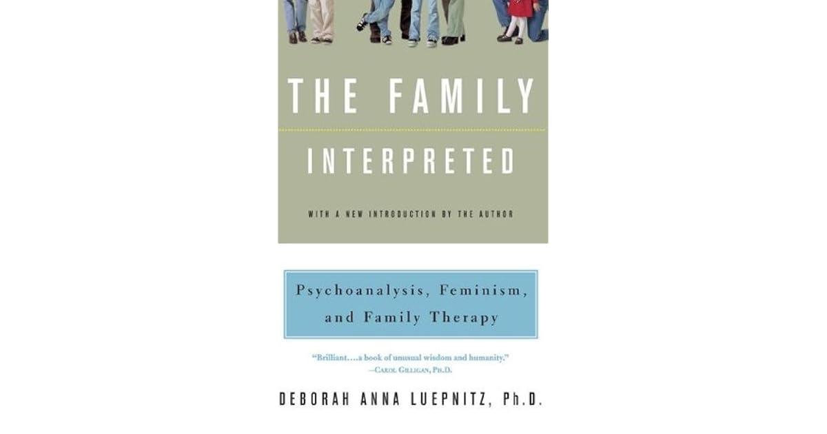 The Family Interpreted: Psychoanalysis, Feminism, And Family Therapy by ...