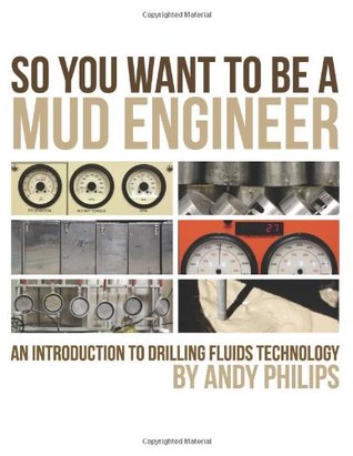 So You Want to be a Mud Engineer: An Introduction to Drilling Fluids ...