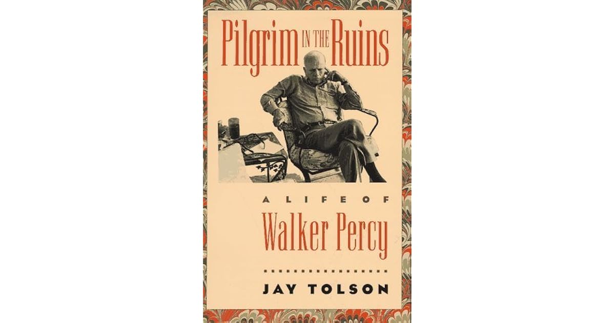 Pilgrim in the Ruins: A Life of Walker Percy by Jay Tolson