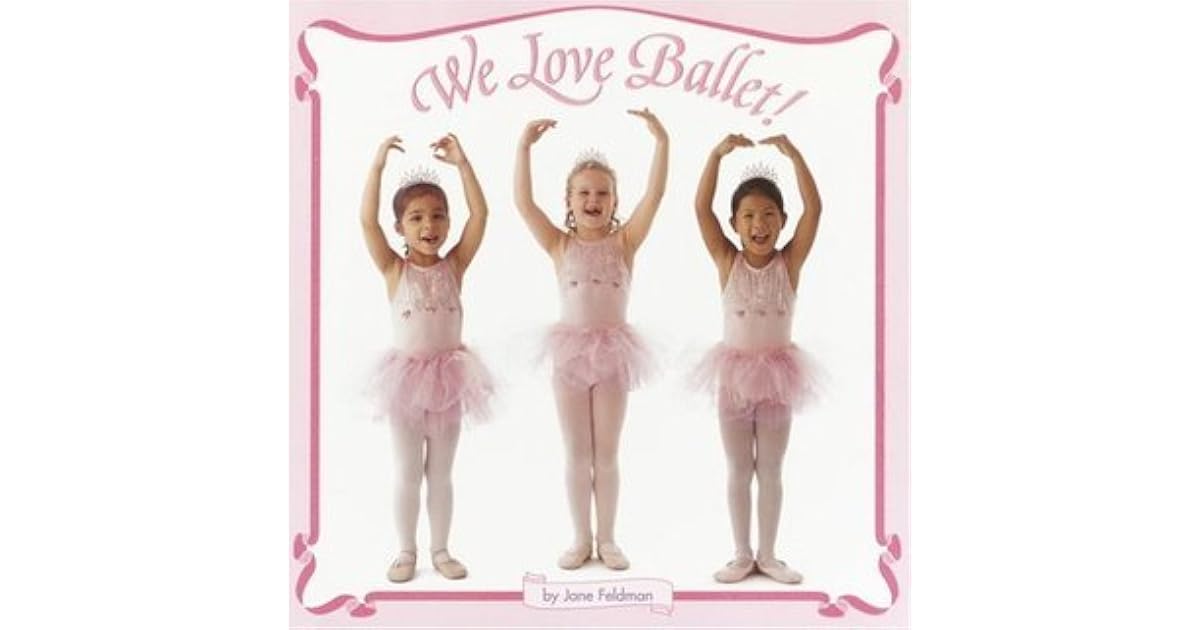 We Love Ballet! by Jane Feldman