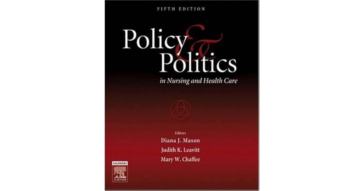 Policy and Politics in Nursing and Health Care by Diana J. Mason
