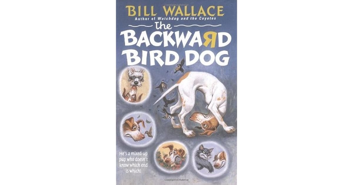 The Backward Bird Dog by Bill Wallace