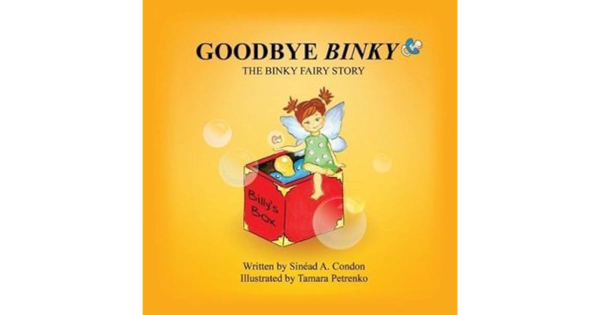 Goodbye Binky, The Binky Fairy Story by Sinead A. Condon