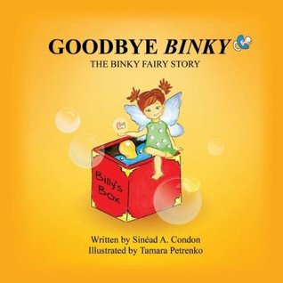Goodbye Binky, The Binky Fairy Story by Sinead A. Condon