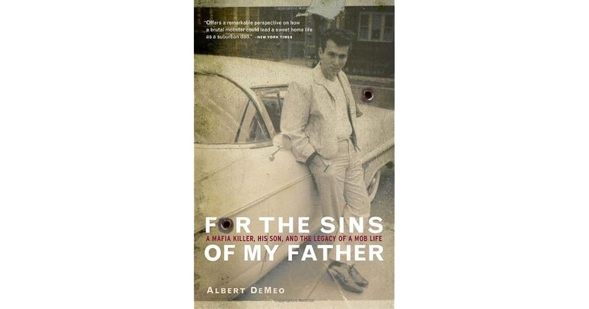 For the Sins of My Father: A Mafia Killer, His Son, and the Legacy of a ...