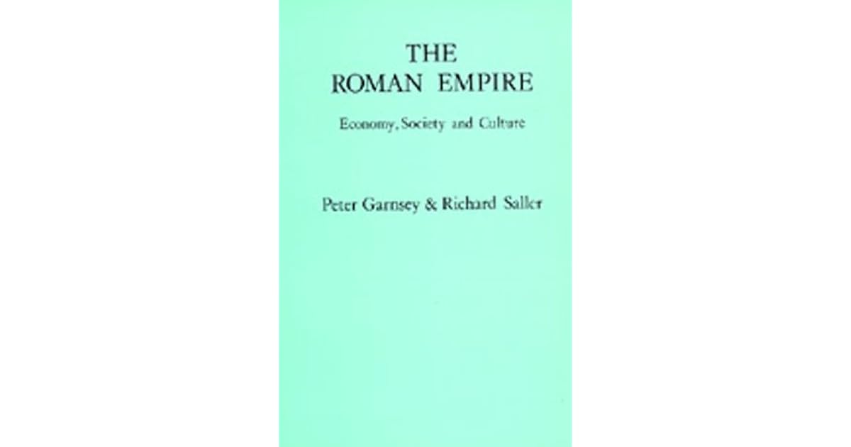 The Roman Empire: Economy, Society and Culture by Peter Garnsey