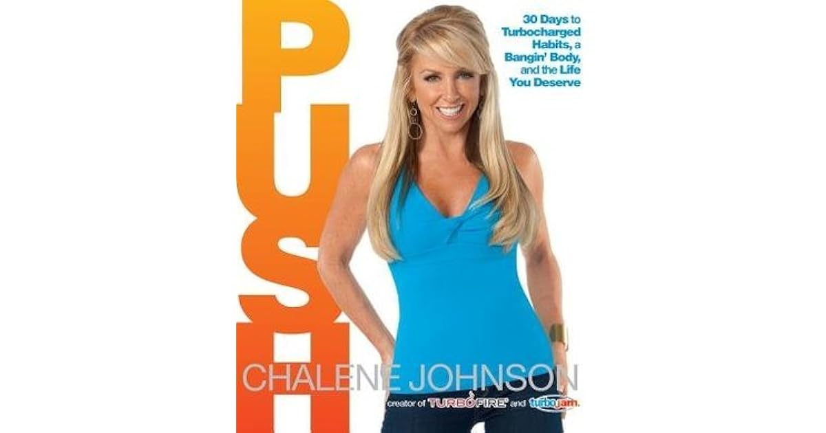 PUSH: 30 Days to Turbocharged Habits, a Bangin' Body, and the Life You Deserve! by Chalene Johnson