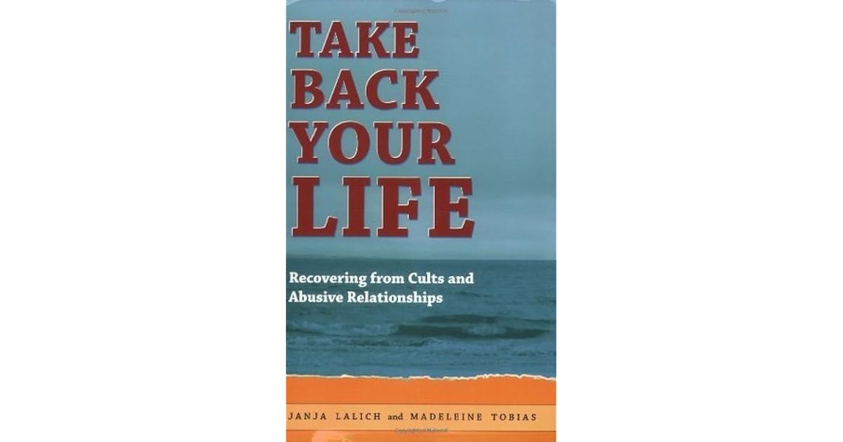 Take Back Your Life: Recovering from Cults and Abusive Relationships by ...