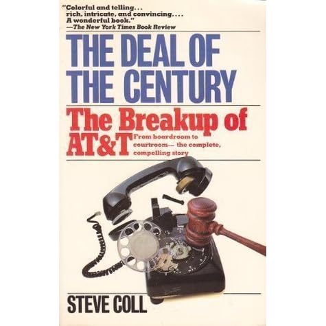 The Deal of the Century: The Breakup of AT&T by Steve Coll — Reviews ...