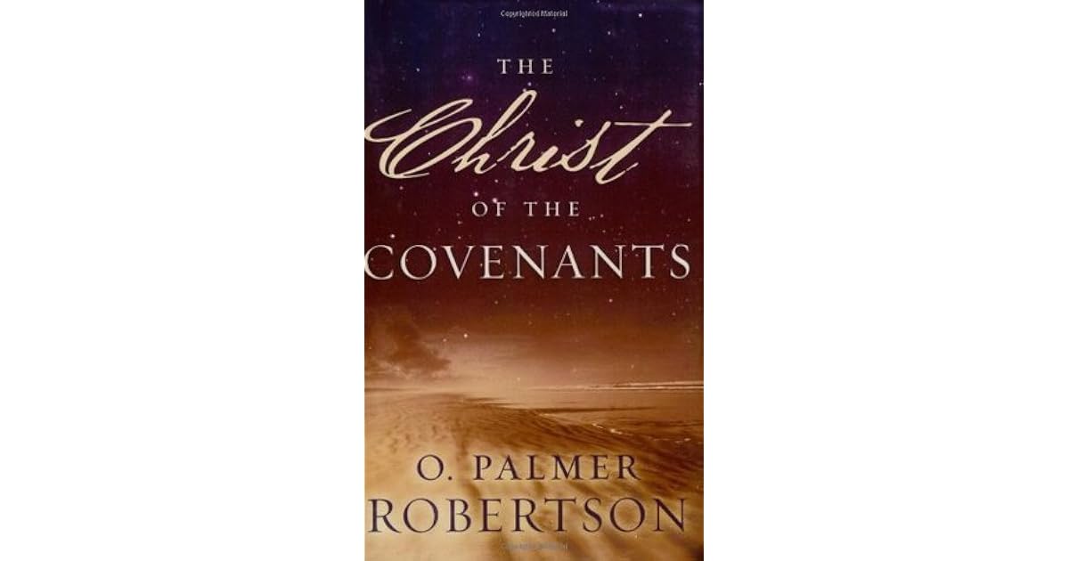 The Christ of the Covenants by O. Palmer Robertson