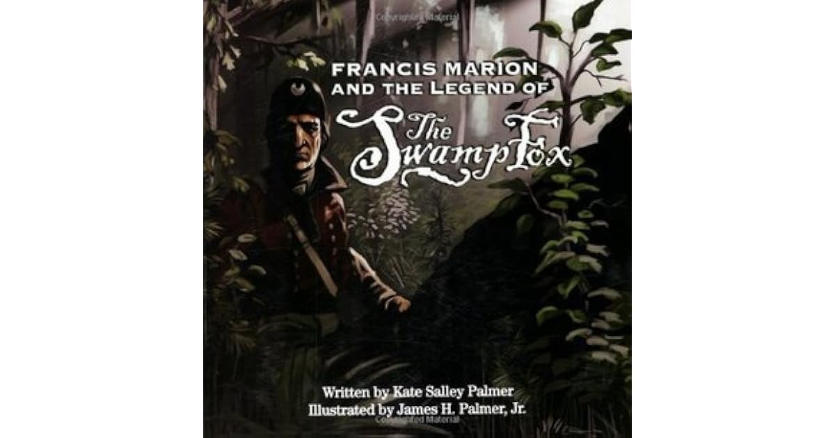 Francis Marion and the Legend of the Swamp Fox by Kate Salley Palmer