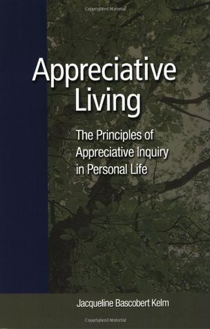 Appreciative Living: : The Principles of Appreciative Inquiry in Daily ...