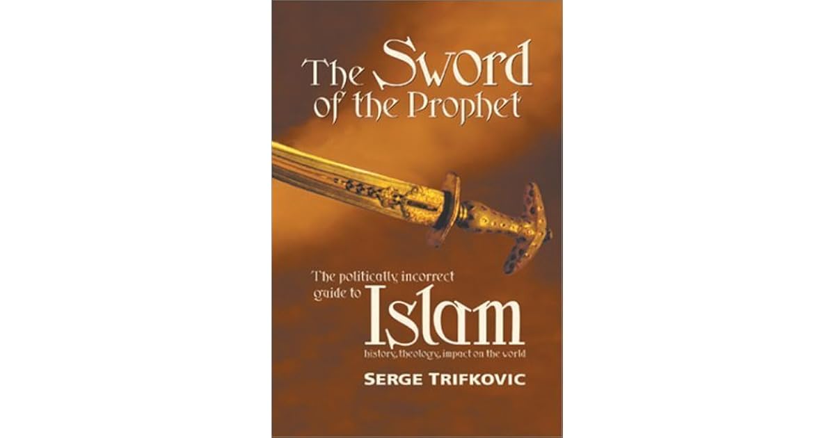 The Sword of the Prophet: Islam - History, Theology, Impact on the ...