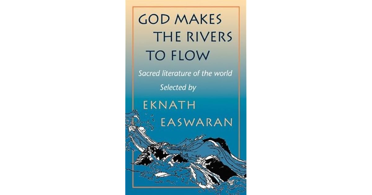 God Makes the Rivers To Flow: Sacred Literature of the World by Eknath ...