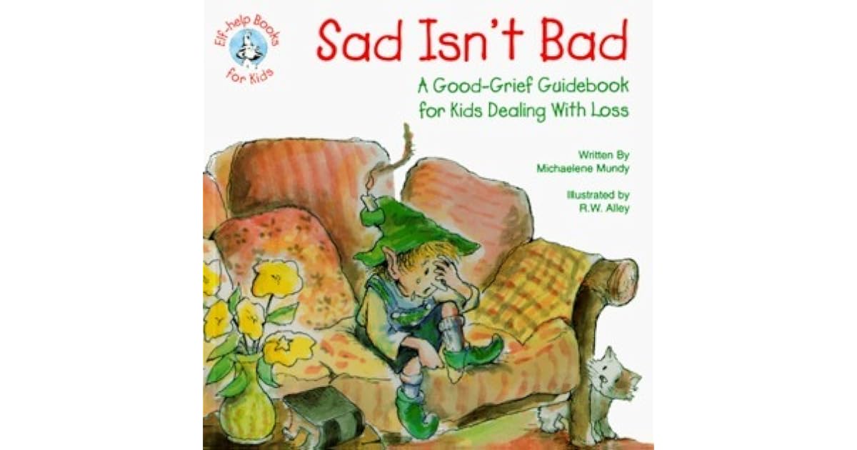 Sad Isn't Bad: A Good-Grief Guidebook for Kids Dealing with Loss by ...
