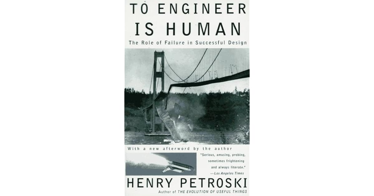To Engineer Is Human: The Role of Failure in Successful Design by Henry ...