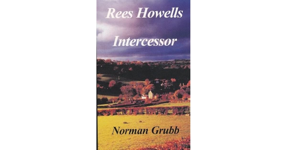 Rees Howells: Intercessor by Norman P. Grubb