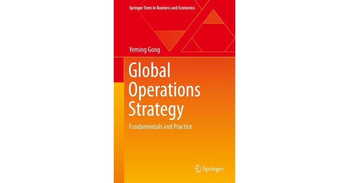 Global Operations Strategy: Fundamentals and Practice by Yeming Gong