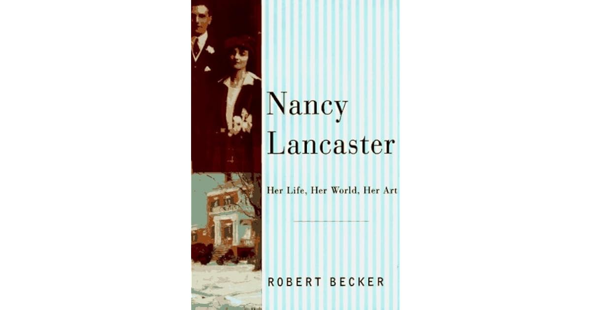 Nancy Lancaster: Her Life, Her World, Her Art by Robert Becker