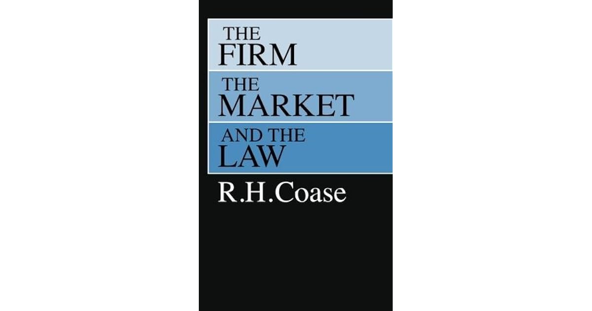 The Firm, the Market, and the Law by Ronald H. Coase