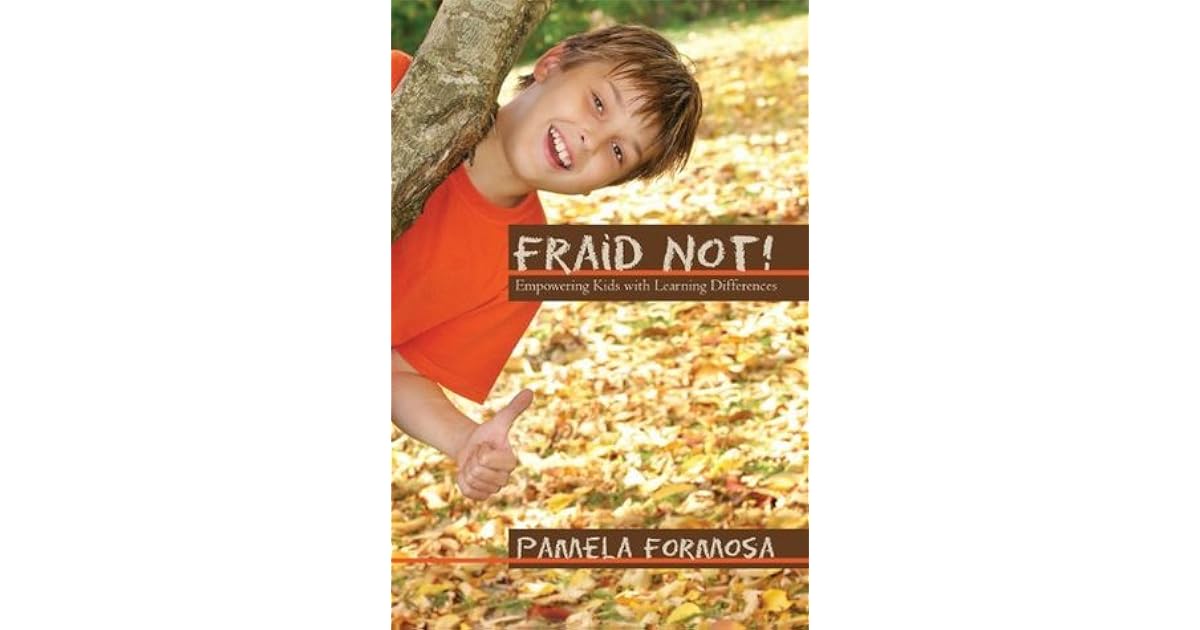 Fraid Not! Empowering Kids with Learning Differences by Pamela Formosa