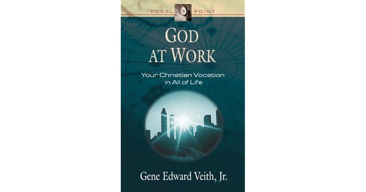 God at Work: Your Christian Vocation in All of Life by Gene Edward ...