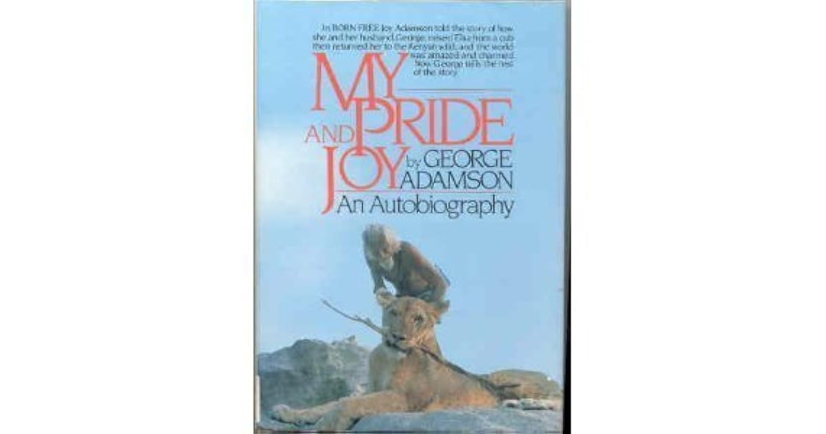 My Pride and Joy: An Autobiography by George Adamson