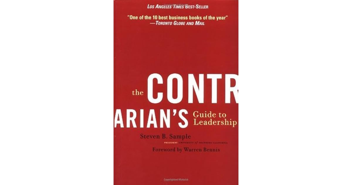 The Contrarian's Guide to Leadership by Steven B. Sample