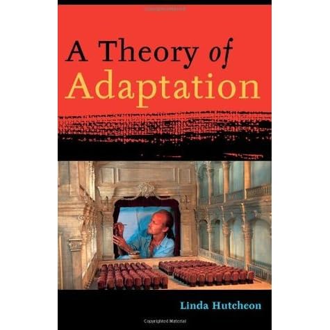 A Theory of Adaptation by Linda Hutcheon — Reviews, Discussion ...