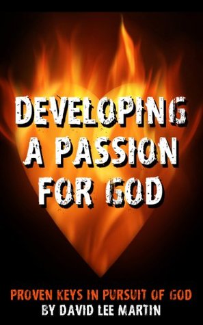 Developing A Passion For God by David Lee Martin