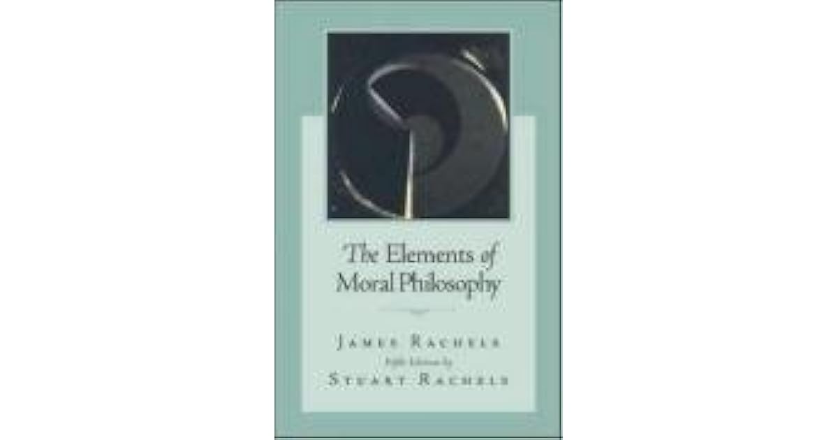 The Elements of Moral Philosophy by James Rachels