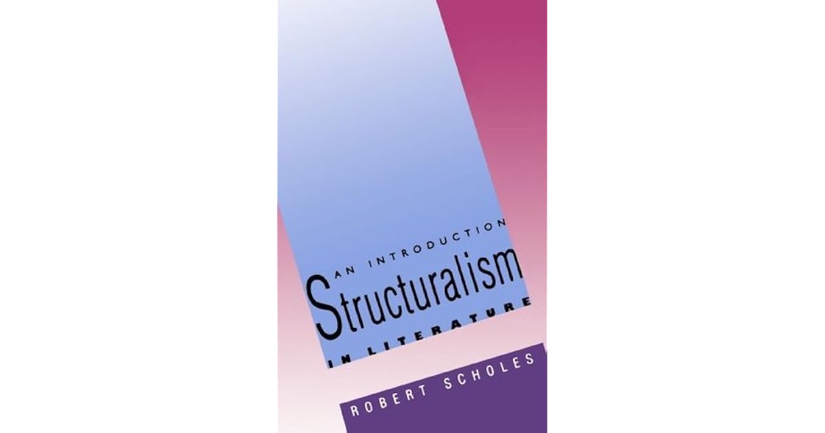 Structuralism in Literature: An Introduction by Robert Scholes
