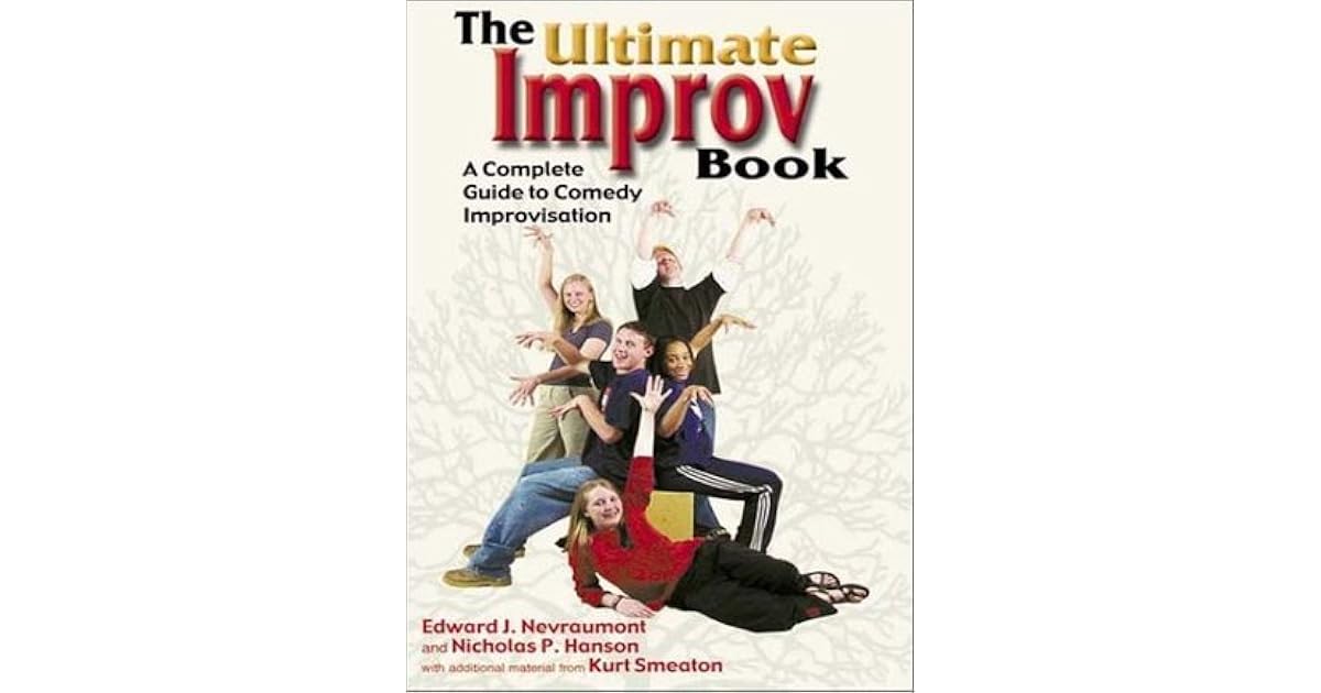 The Ultimate Improv Book: A Complete Guide to Comedy Improvisation by ...