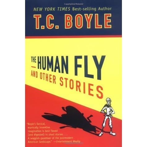 The Human Fly and Other Stories by T.C. Boyle — Reviews, Discussion ...