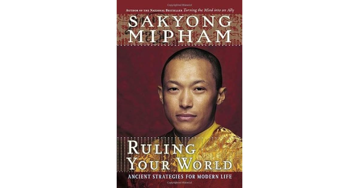 Ruling Your World: Ancient Strategies For Modern Life by Sakyong Mipham