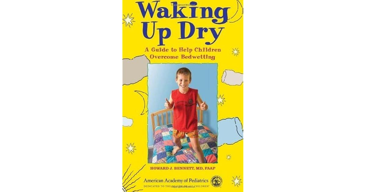 Waking Up Dry: A Guide to Help Children Overcome Bedwetting by Howard J ...