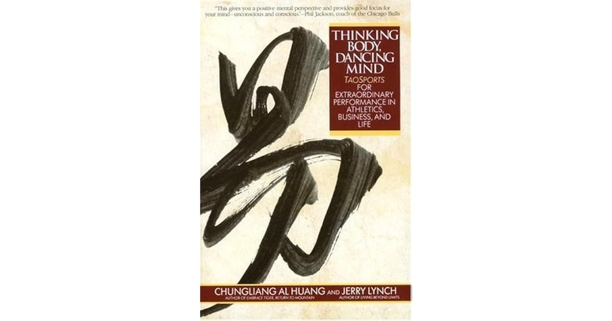 Thinking Body, Dancing Mind: Taosports for Extraordinary Performance in ...