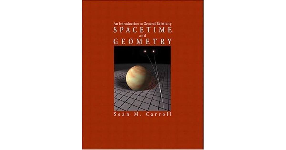 Spacetime and Geometry: An Introduction to General Relativity by Sean Carroll