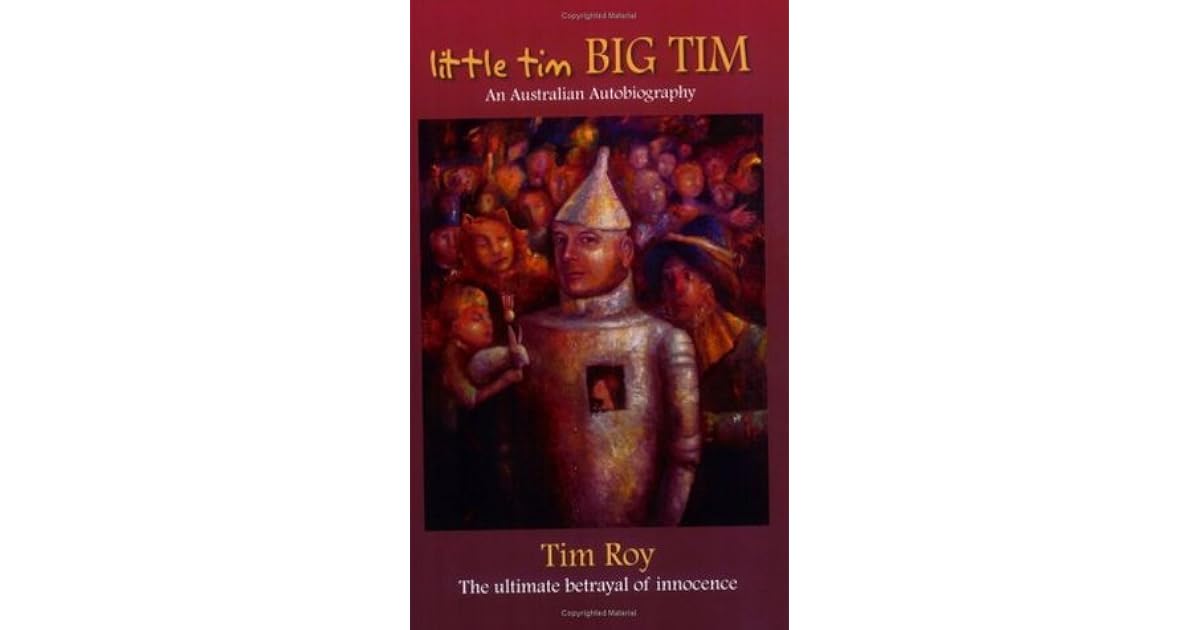 Little Tim, Big Tim: The Ultimate Betrayal of Innocence by Tim Roy