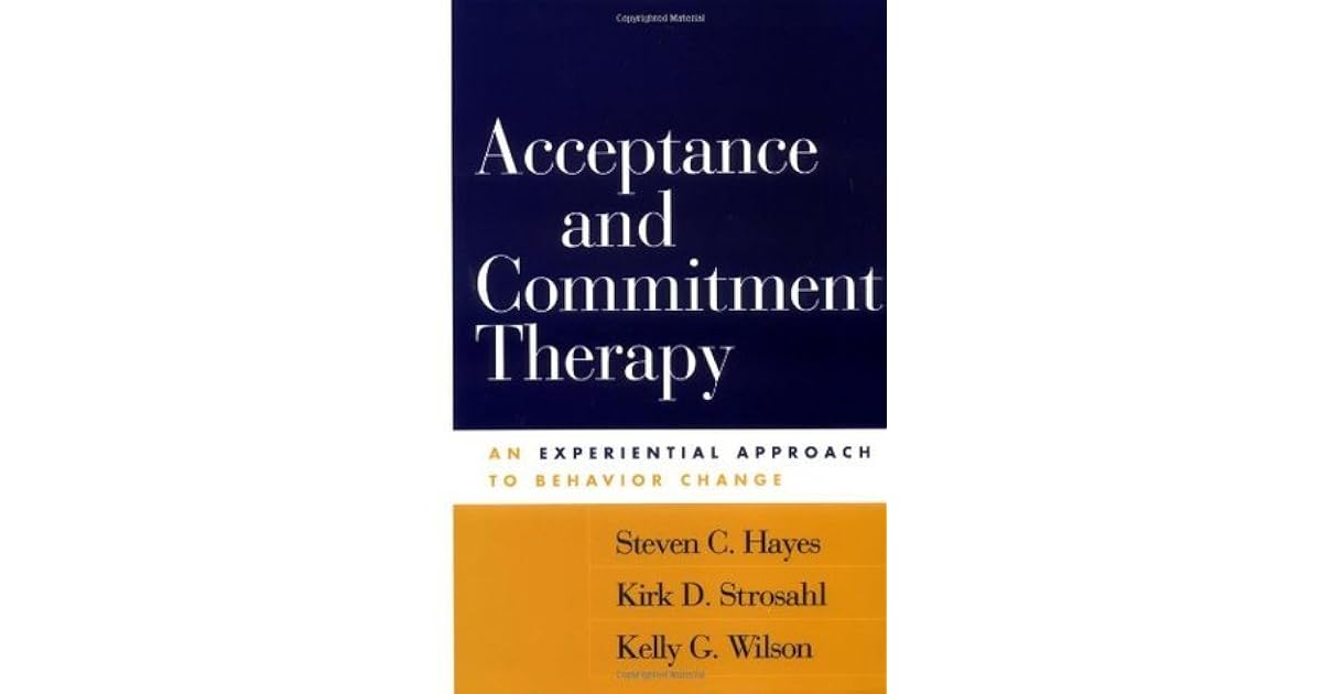 Acceptance and Commitment Therapy: An Experiential Approach to Behavior ...