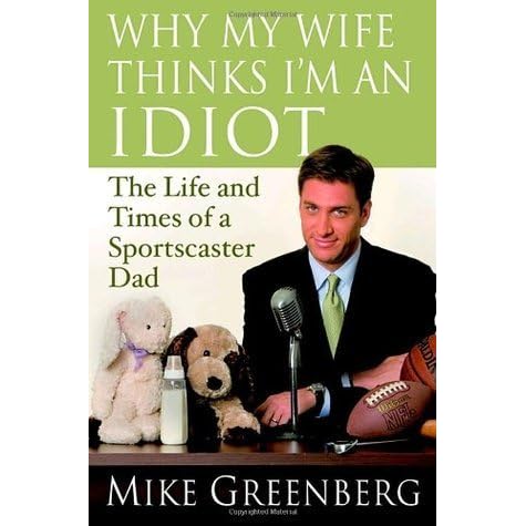 Why My Wife Thinks I'm an Idiot: The Life and Times of a Sportscaster ...