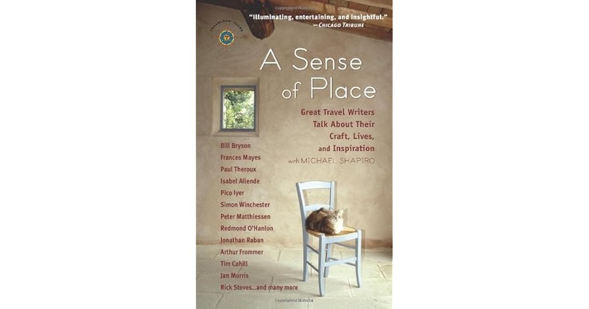 A Sense of Place: Great Travel Writers Talk About Their Craft, Lives ...