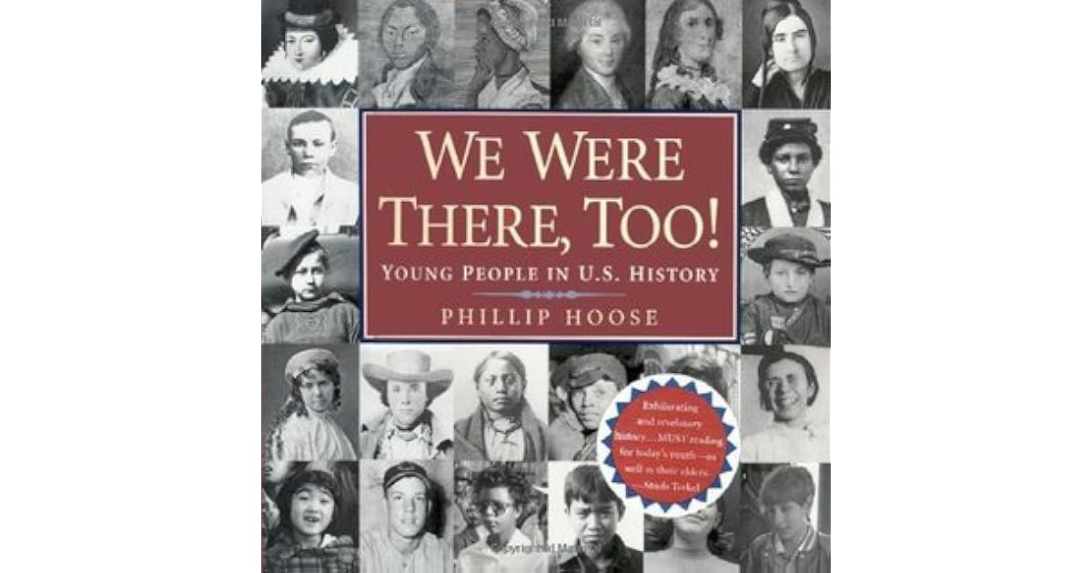 We Were There, Too!: Young People in U.S. History by Phillip Hoose