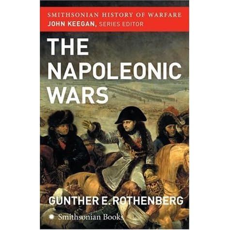 The Napoleonic Wars by Gunther E. Rothenberg — Reviews, Discussion ...