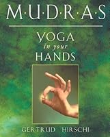 Mudras - El Poder del Yoga En Tus Manos by Gertrud Hirschi