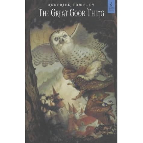 The Great Good Thing (The Sylvie Cycle, #1) by Roderick Townley ...